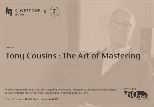 Tony Cousins : The Art of Mastering | KJ West One | Hifi Store